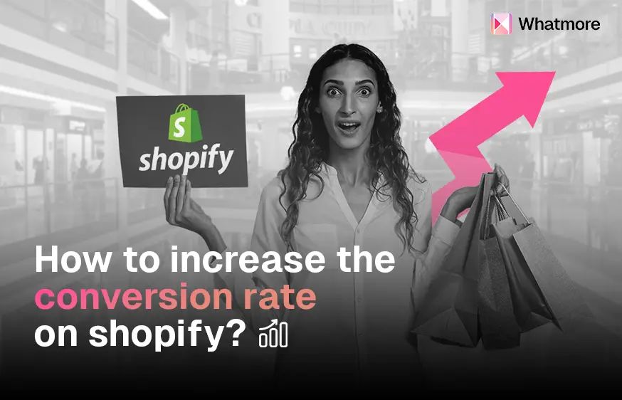 Learn How to Increase Shopify Conversion Rate With Expert Tips | Whatmore