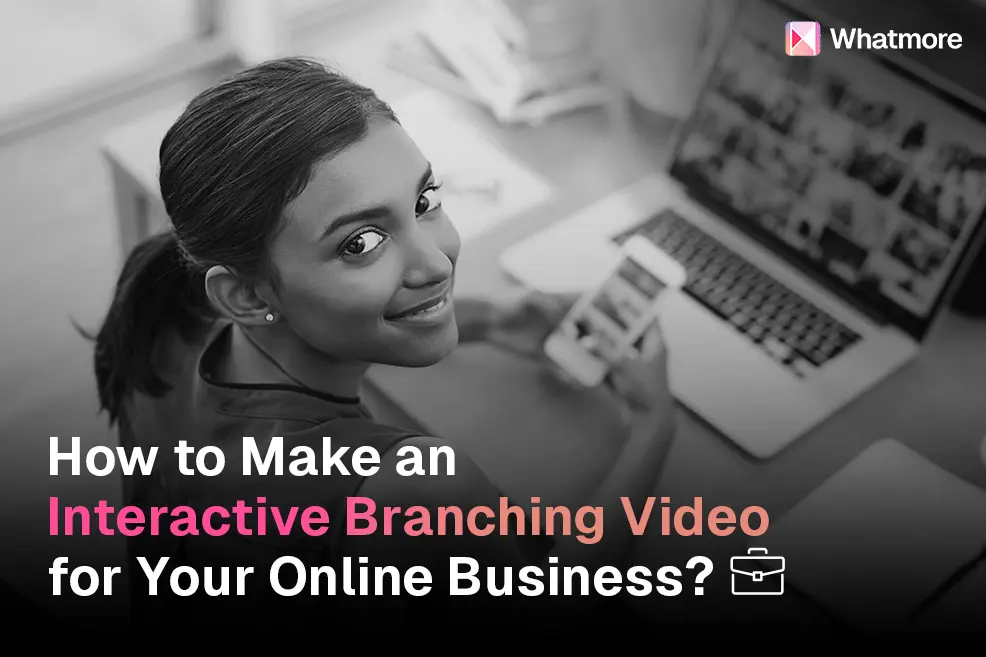 Make an Interactive Branching Video for Your Online Business | Whatmore